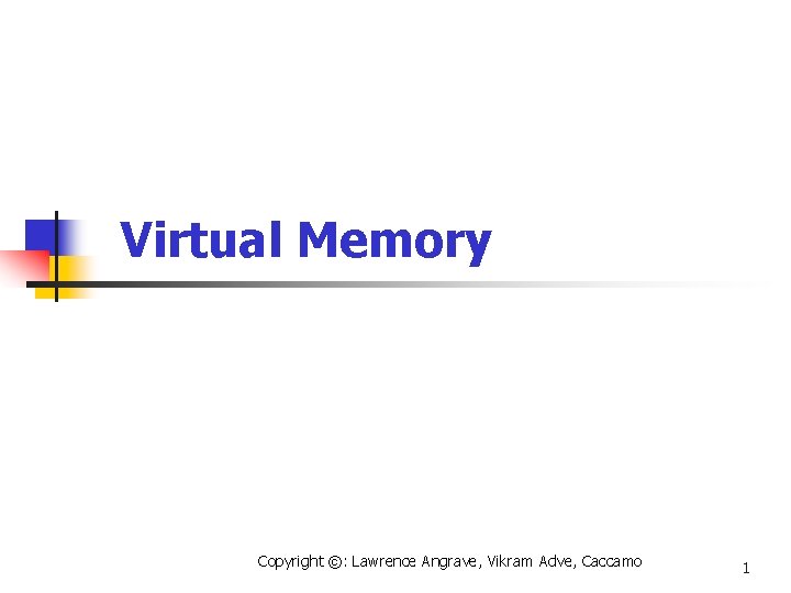 Virtual Memory Copyright Lawrence Angrave Vikram Adve Caccamo