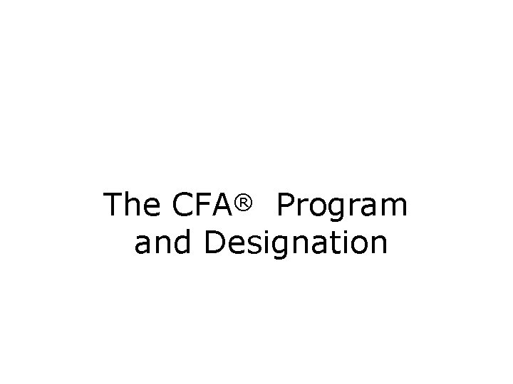 The CFA Program and Designation The CFA Designation