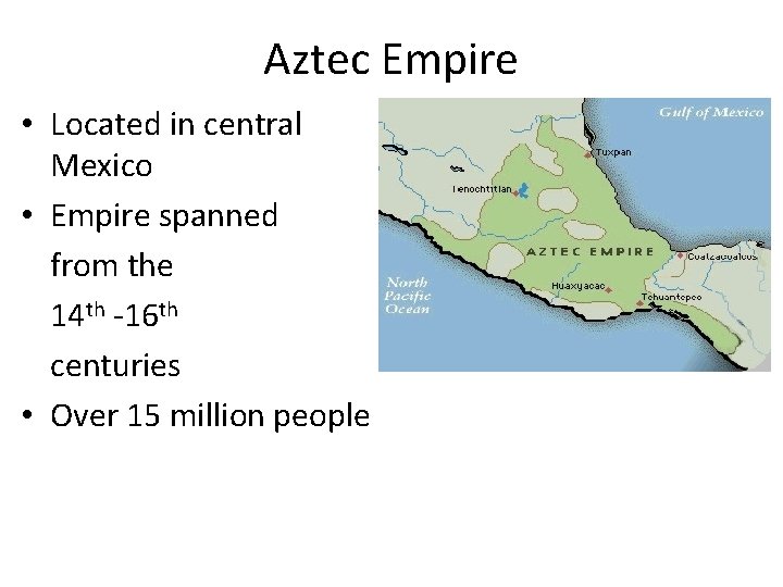 Aztec Empire Located in central Mexico Empire spanned