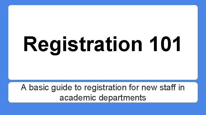 Registration 101 A basic guide to registration for
