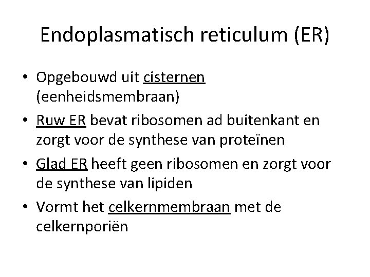 Celorganellen Endoplasmatisch reticulum ER Opgebouwd uit cisternen ...