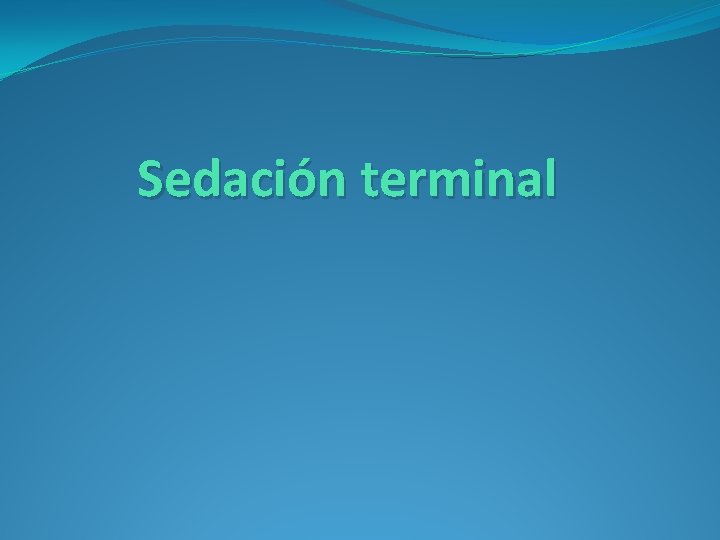 Cuidados paliativos y sedacin terminal Sergio Blanco Prez
