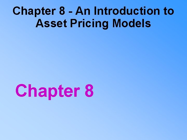 Chapter 8 An Introduction to Asset Pricing Models