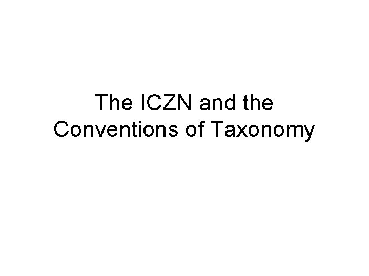 The ICZN and the Conventions of Taxonomy ICZN