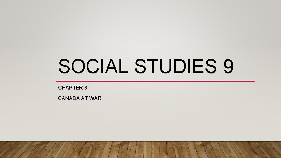 SOCIAL STUDIES 9 CHAPTER 6 CANADA AT WAR