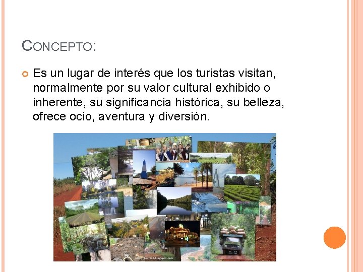 ATRACTIVOS TURISTICOS CONCEPTO Es un lugar de inters
