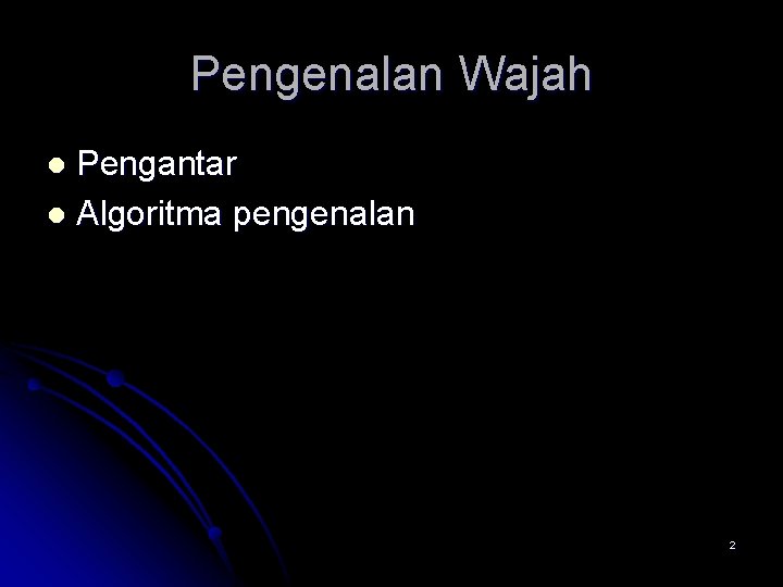 Face Recognition Pengenalan Wajah Pengantar l Algoritma pengenalan