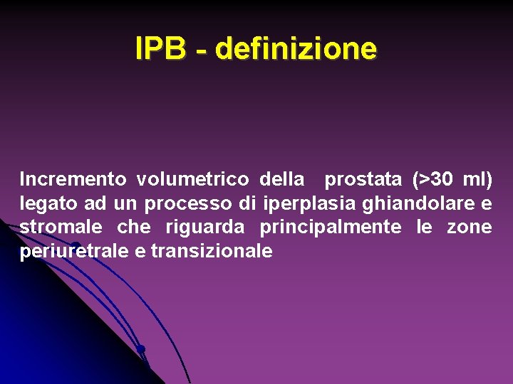 La patologia prostatica Ipertrofia Prostatica Benigna IPB Il