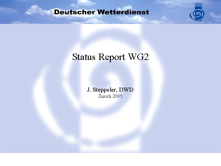 Status Report WG 2 J Steppeler DWD Zurich