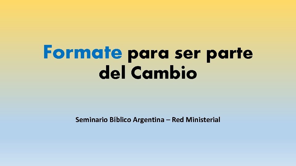 Formate para ser parte del Cambio Seminario Bblico