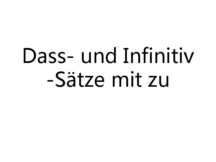 Dass und Infinitiv Stze mit zu Wenn das