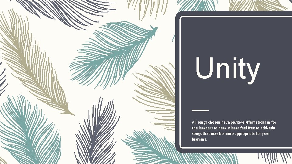 Unity All songs chosen have positive affirmations in