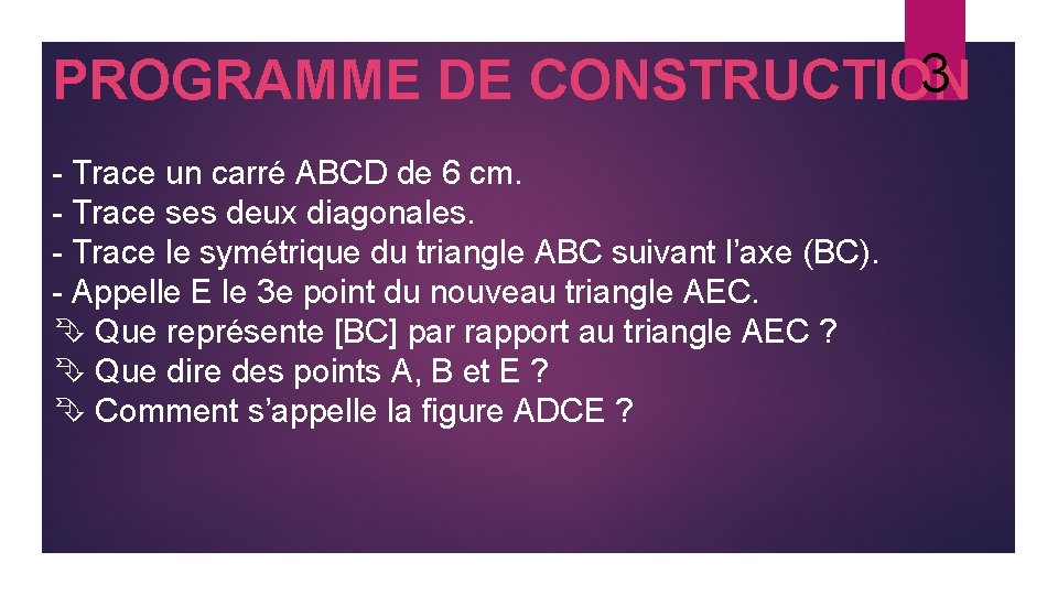1 PROGRAMME DE CONSTRUCTION Trace un rectangle ABCD
