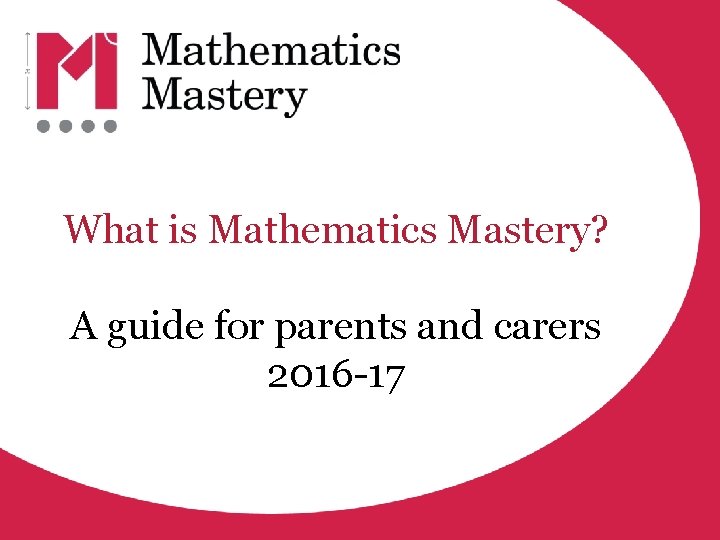 What is Mathematics Mastery A guide for parents