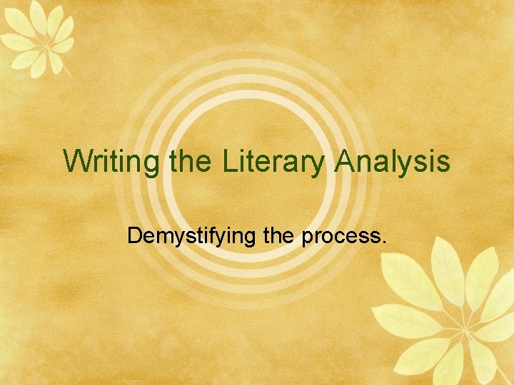 Writing the Literary Analysis Demystifying the process An