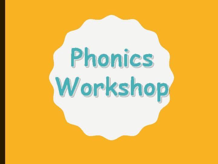 Phonics Workshop TERMINOLOGY Phoneme Graphemes Segmenting and blending