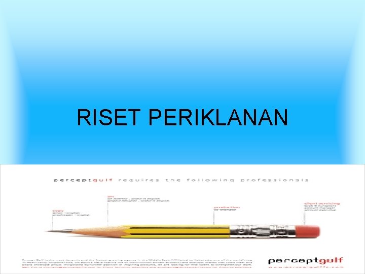 RISET PERIKLANAN Perencanaan Media Riset Periklanan Riset periklanan