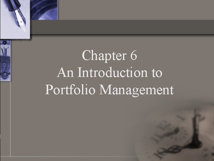 Chapter 6 An Introduction to Portfolio Management Background