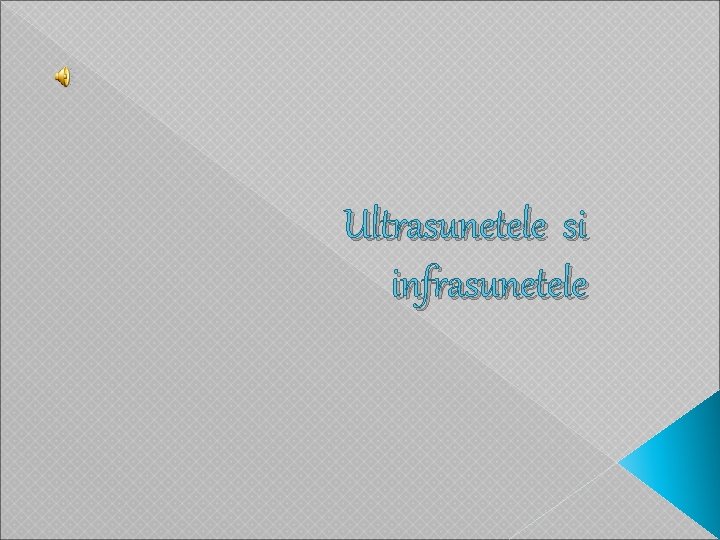 Ultrasunetele si infrasunetele SUNETUL Sunetul sa integrat in