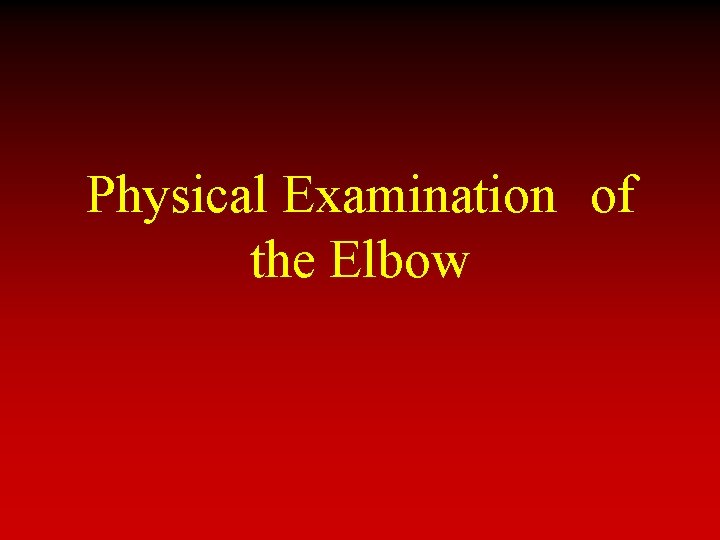 Physical Examination of the Elbow Components of Physical