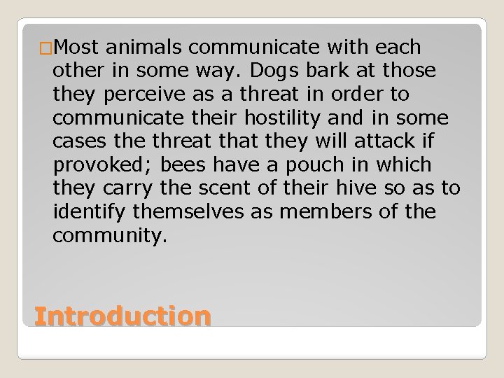 Types of Communication Most animals communicate with each