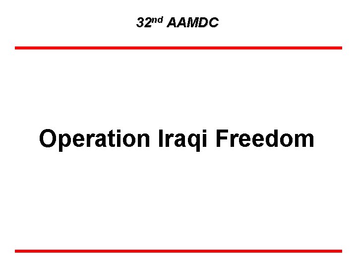 32 nd AAMDC Operation Iraqi Freedom UNCLASSIFIED DESTROY