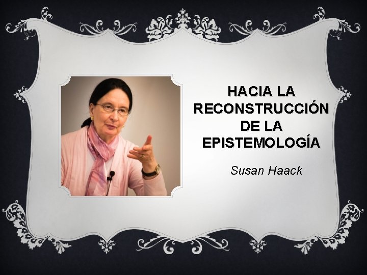 HACIA LA RECONSTRUCCIN DE LA EPISTEMOLOGA Susan Haack