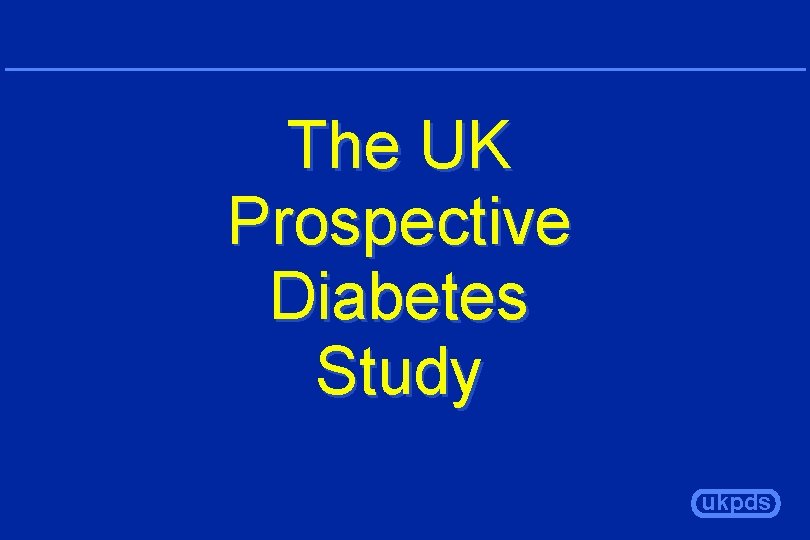 The UK Prospective Diabetes Study ukpds UK Prospective