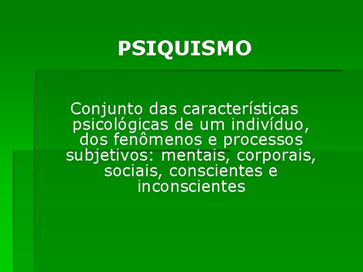 PSIQUISMO Conjunto das caractersticas psicolgicas de um indivduo