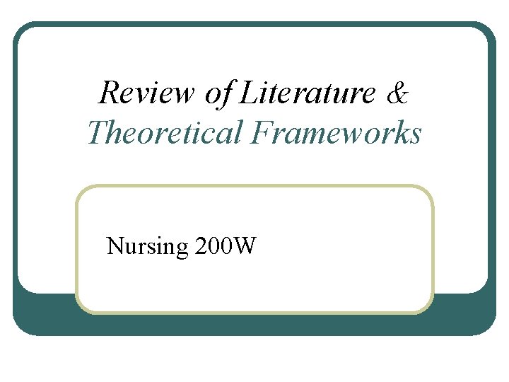 Review of Literature Theoretical Frameworks Nursing 200 W