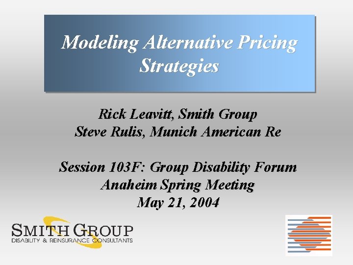 Modeling Alternative Pricing Strategies Rick Leavitt Smith Group