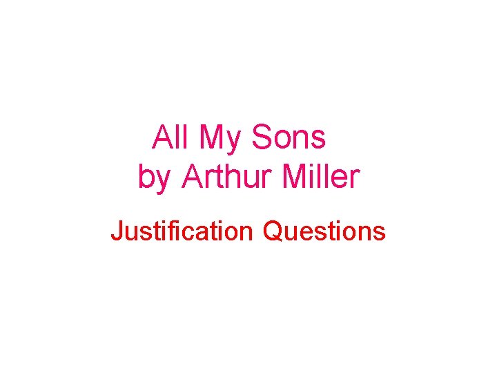 All My Sons by Arthur Miller Justification Questions