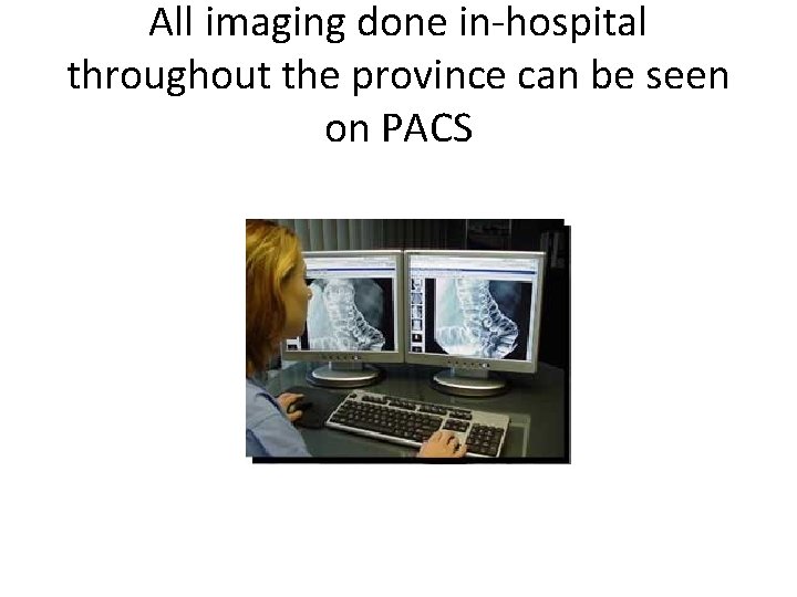 PACS Picture Archive and Communication System All imaging