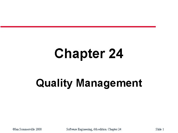 Chapter 24 Quality Management Ian Sommerville 2000 Software