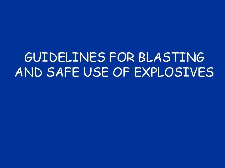 WELCOME YOU ALL SAFETY DURING BLASTING OPERATION GUIDELINES