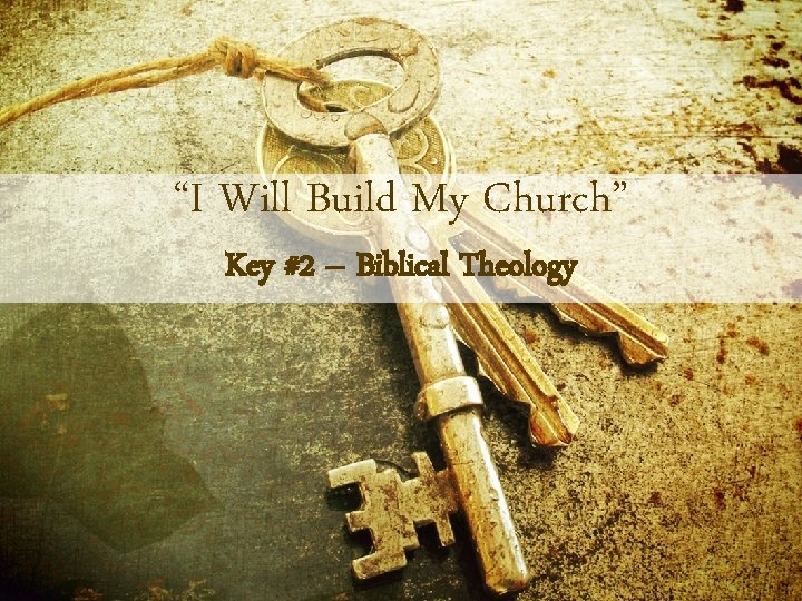 I Will Build My Church Key 2 Biblical