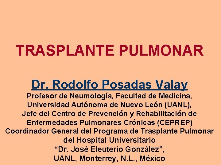 TRASPLANTE PULMONAR Dr Rodolfo Posadas Valay Profesor de