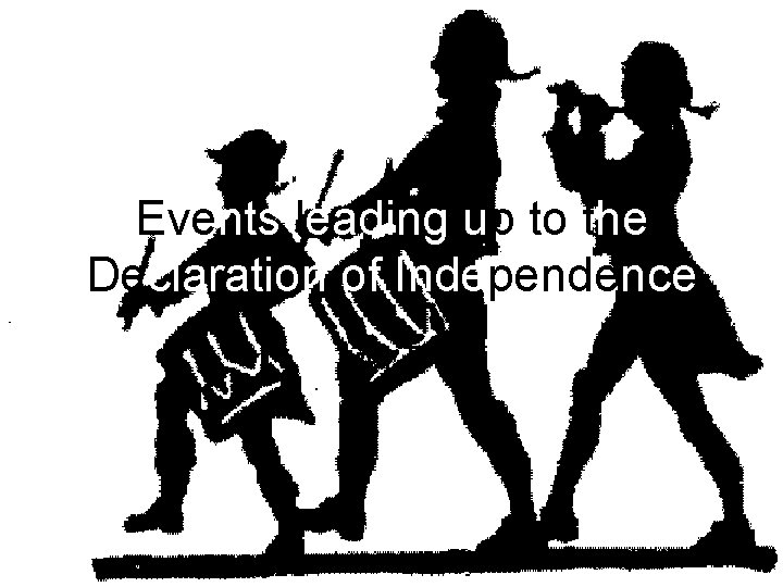 Events leading up to the Declaration of Independence