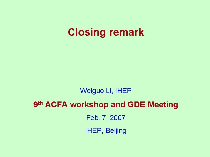 Closing remark Weiguo Li IHEP 9 th ACFA