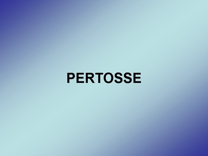 PERTOSSE Eziologia Bordetella pertussis Coccobacilli ovoidali 1 m