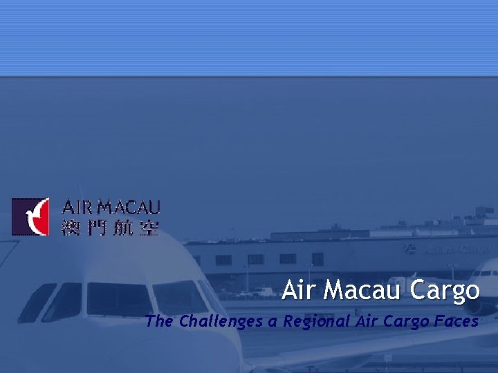 Air Macau Cargo The Challenges a Regional Air