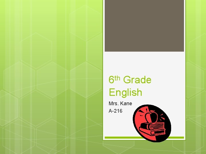 6 th Grade English Mrs Kane A216 Mrs