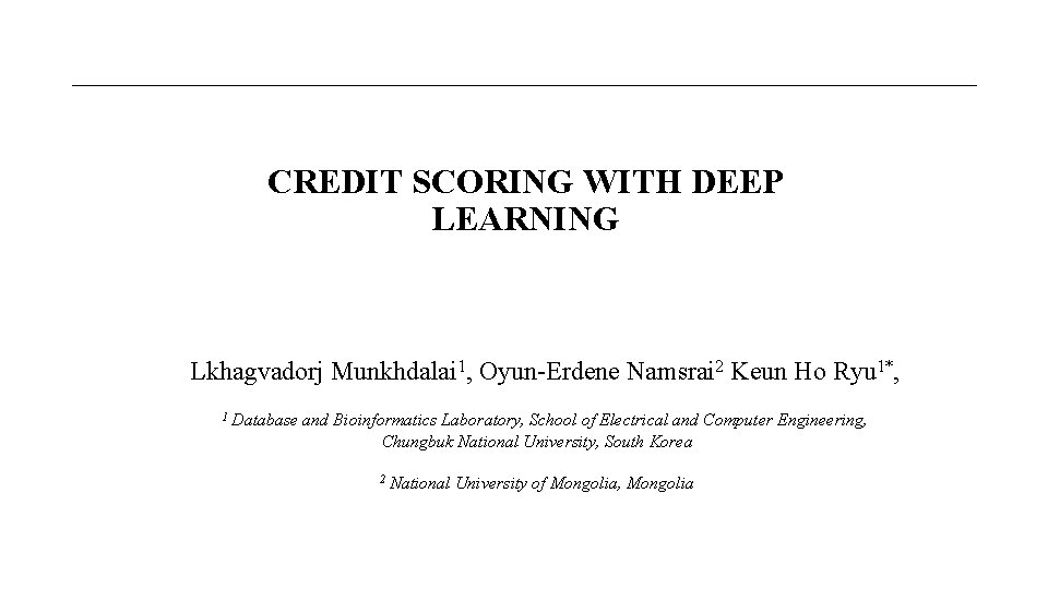 CREDIT SCORING WITH DEEP LEARNING Lkhagvadorj Munkhdalai 1