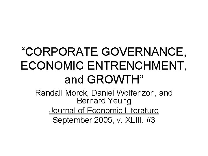 CORPORATE GOVERNANCE ECONOMIC ENTRENCHMENT and GROWTH Randall Morck
