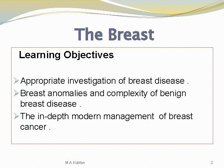 The Breast Learning Objectives Appropriate investigation of breast