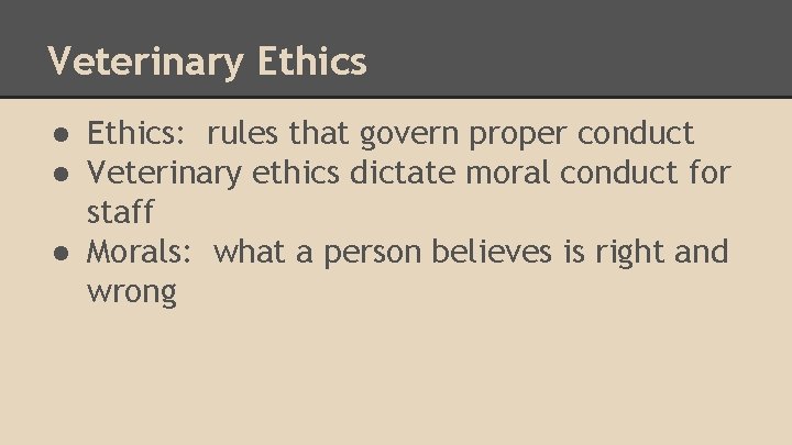 Veterinary Ethics and Legal Issues Unit Objectives Describe
