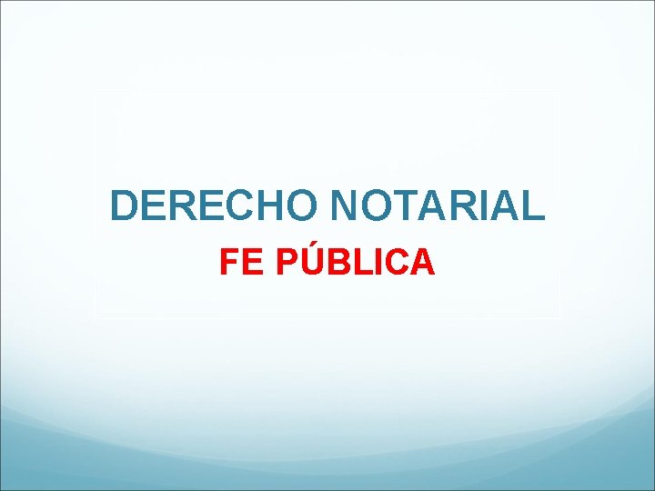 DERECHO NOTARIAL FE PBLICA DAR FE en sentido