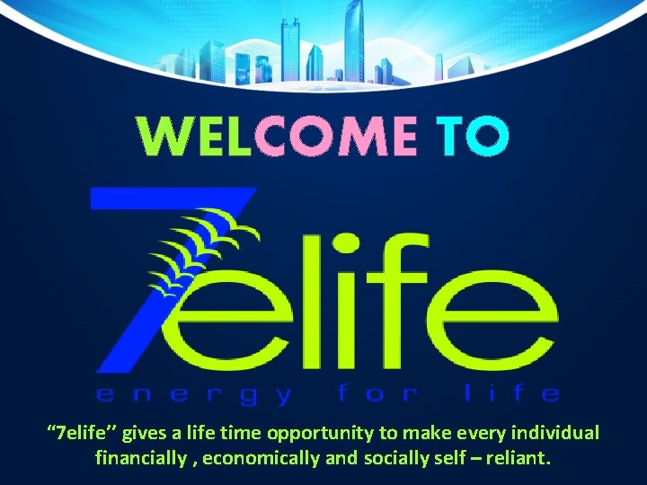 WELCOME TO 7 elife gives a life time