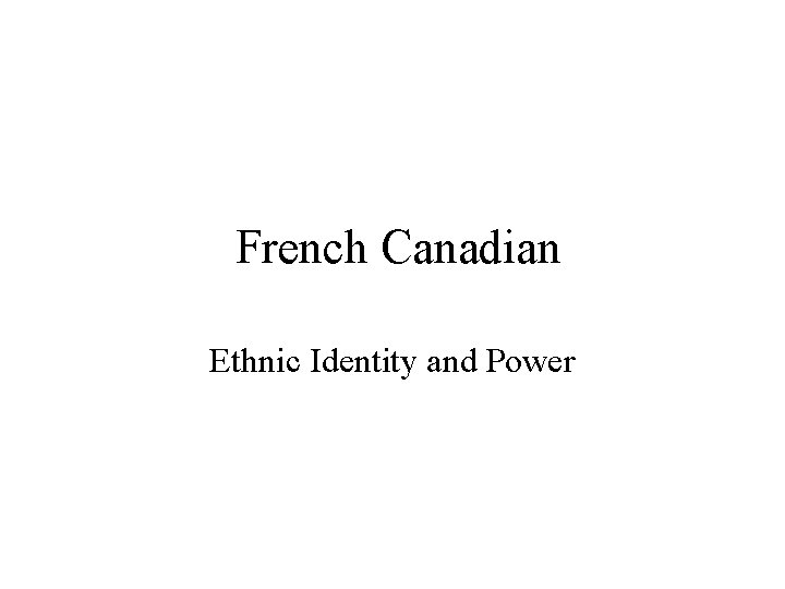 French Canadian Ethnic Identity and Power 2001 census