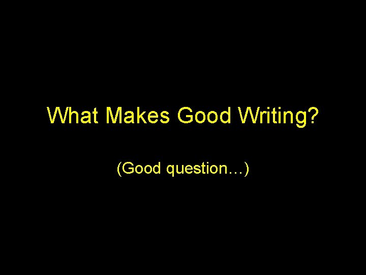 What Makes Good Writing Good question Good Writing
